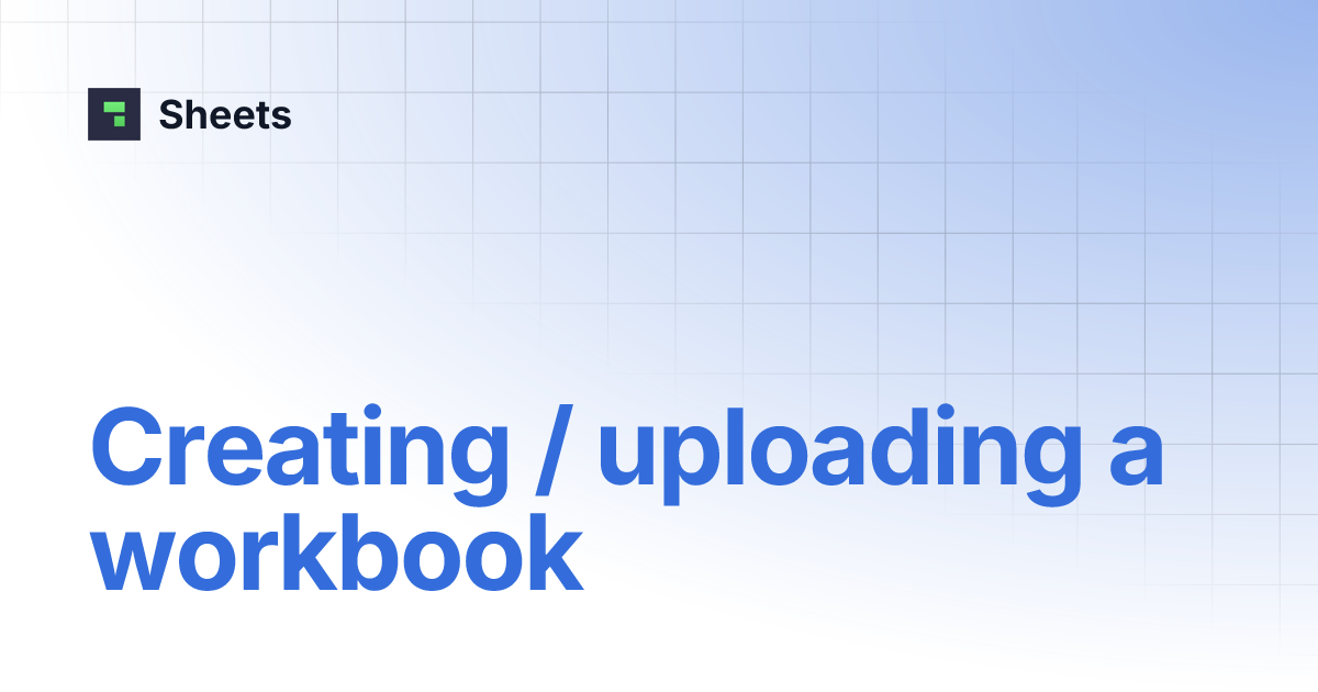 Creating / uploading a workbook | Sheets